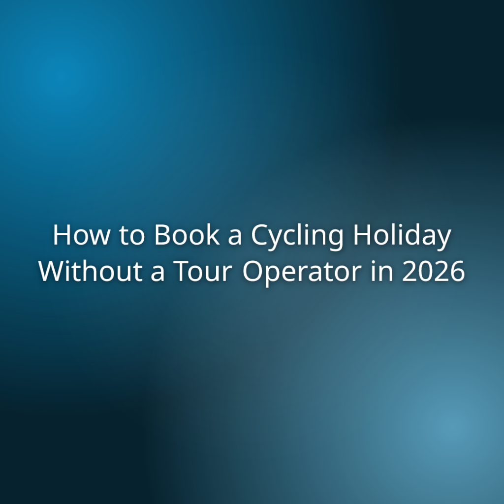 How to Book a Cycling Holiday Without a Tour Operator in 2026 - Breaks